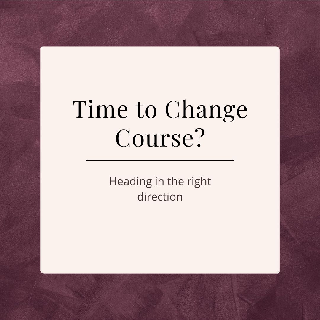 Is it time to change course in life?